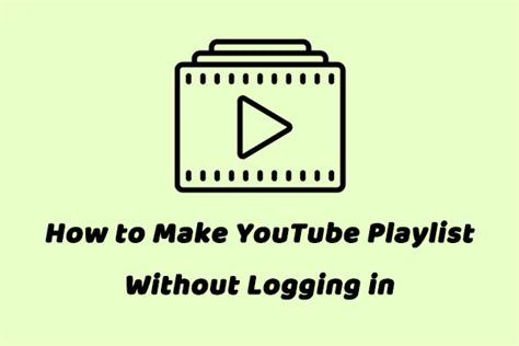 proven guide on how to make youtube playlist without logging in
