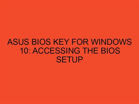 Asus Bios Key For Windows 10 Accessing The Bios Setup Desktopedge