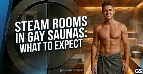 Steam Rooms In Gay Saunas What To Expect Uk Guide Uk