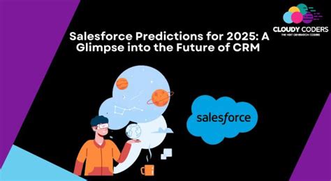Salesforce Predictions For 2025 A Glimpse Into The Future Of Crm