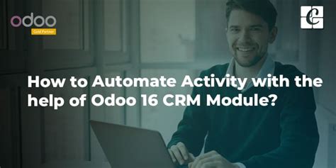 How To Automate Activity With The Help Of Odoo 16 Crm Module