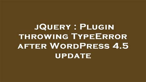JQuery Plugin Throwing TypeError After WordPress 4 5 Update YouTube