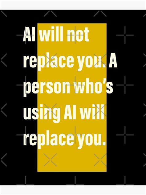 AI Will Not Replace You A Person Whos Using AI Will Replace You Artificial Intelligence