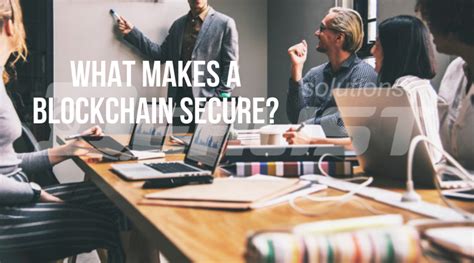 What Makes A Blockchain Secure