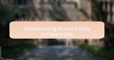 how i harnessed virtual reality in classrooms clinical uk