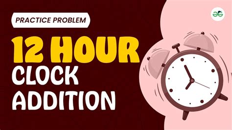 12 Hour Clock Addition School Practice Problem Geeksforgeeks School