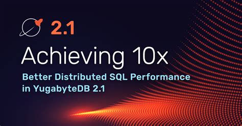 Achieving 10x Better Distributed Sql Performance In Yugabytedb 21