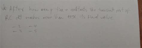 Solved After How Many Time Constants The Transient Part Of Chegg Com