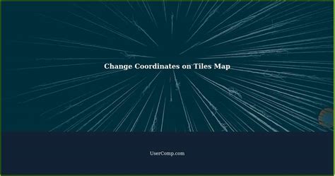 How To Change Coordinates On A Tiles Map