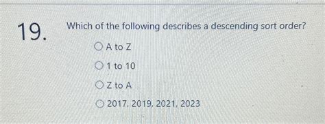 solved which of the following describes a descending sort