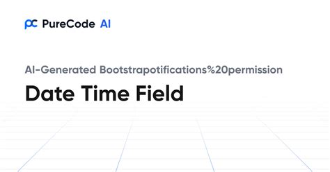 Build Great Bootstrapotifications Permission Date Time Field Components Faster Using Ai Tools