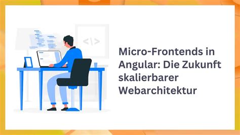 Micro Frontends In Angular Die Zukunft Skalierbarer Webarchitektur
