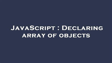 Javascript Declaring Array Of Objects Youtube
