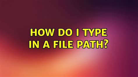 How Do I Type In A File Path 2 Solutions YouTube