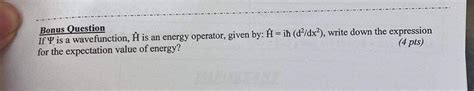 Solved Bonus Question If Ψ is a wavefunction H is an Chegg