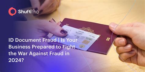 ID Document Fraud Is Your Business Prepared To Fight The War Against Fraud In 2024