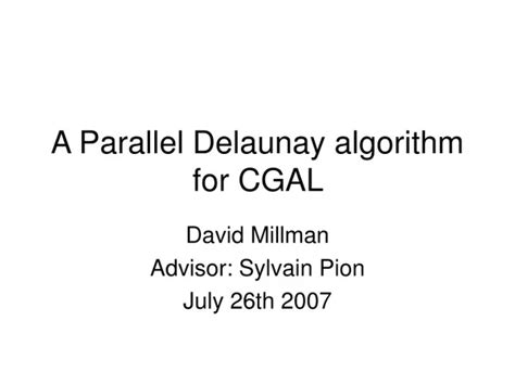 Ppt A Parallel Delaunay Algorithm For Cgal Powerpoint Presentation