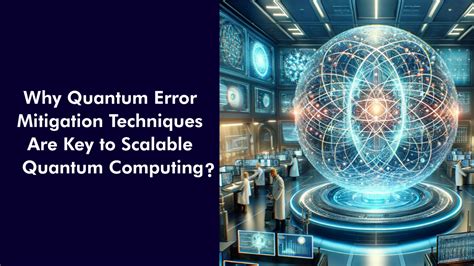 Why Quantum Error Mitigation Techniques Are Key To Scalable Quantum