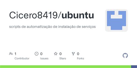 GitHub Cicero8419 ubuntu scripts de automatização de instalação de