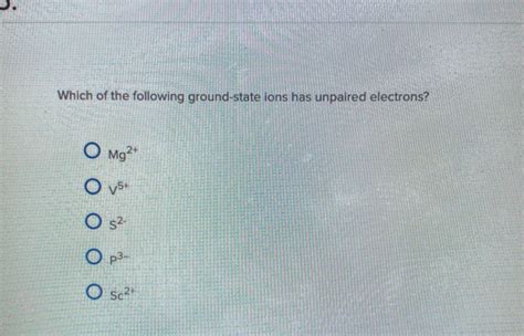 Solved Which Of The Following Ground State Ions Has Unpaired