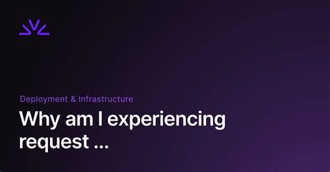 why am i experiencing request timeout errors and slow response times with serverless llm models