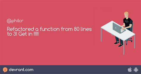Refactor Refactored A Function From 80 Lines To 3 Get In Devrant