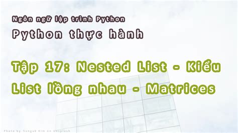 Python Thực Hành 17 Nested List Kiểu List Lồng Nhau Matrices