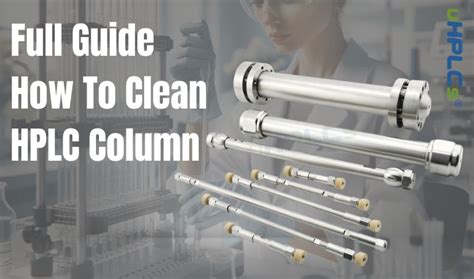How To Clean Hplc Column You Should Know Uhplcs