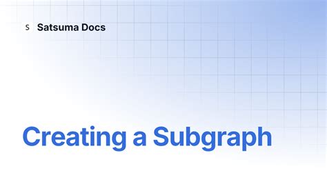Creating A Subgraph Satsuma Docs