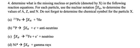 4 Determine What Is The Missing Nucleus Or Particle Denoted By X In The Following Reaction