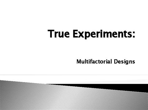 True Experiments Multifactorial Designs Factorial Designs Also Called