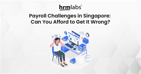 Payroll Challenges In Singapore Can You Afford To Get It Wrong HRMLabs