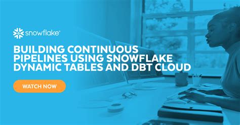 Building Continuous Pipelines Using Snowflake Dynamic Tables And Dbt