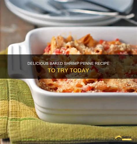 Delicious Baked Shrimp Penne Recipe To Try Today | ShunGrill