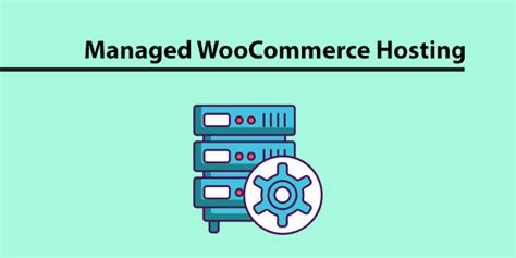 Best Managed WooCommerce Hosting For Ecommerce Platforms