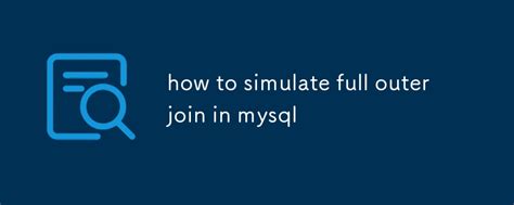 How To Simulate Full Outer Join In Mysql Mysql Tutorial Phpcn