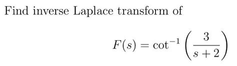 Solved Find Inverse Laplace Transform Of F S Cot S Chegg