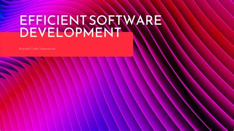 Beyond Code Generation More Efficient Software Development