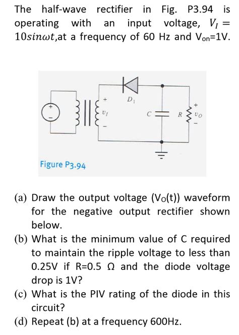 Solved The Half Wave Rectifier In Fig P3 94 Is Operating