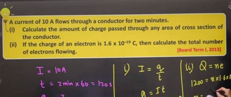 A Current Of 10 A Flows Through A Conductor For Two Minutes I Calculat