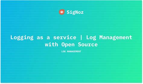 Logging As A Service Log Management With Open Source Tool SigNoz