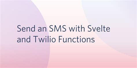 Send An Sms With Svelte And Twilio Functions Twilio