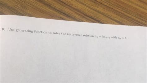 Solved 10 Use Generating Function To Solve The Recurrence