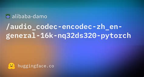 Alibaba Damoaudiocodec Encodec Zhen General 16k Nq32ds320 Pytorch