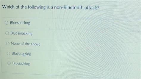Solved Which Of The Following Is A Non Bluetooth Attack