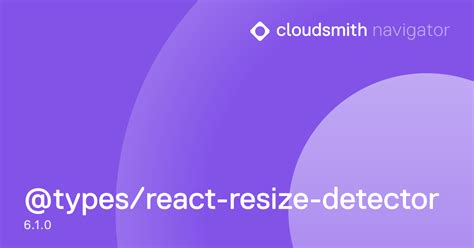 types react resize detector 6 1 0 npm package quality cloudsmith