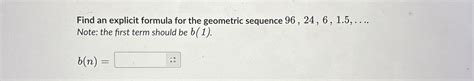 Solved Find An Explicit Formula For The Geometric Sequence