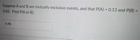 [answered] suppose a and b are mutually exclusive events and that p a 0