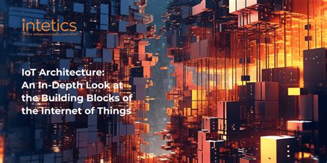 Iot Architecture Key Components And Best Practices Intetics