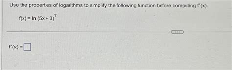 Solved Use The Properties Of Logarithms To Simplify The Chegg